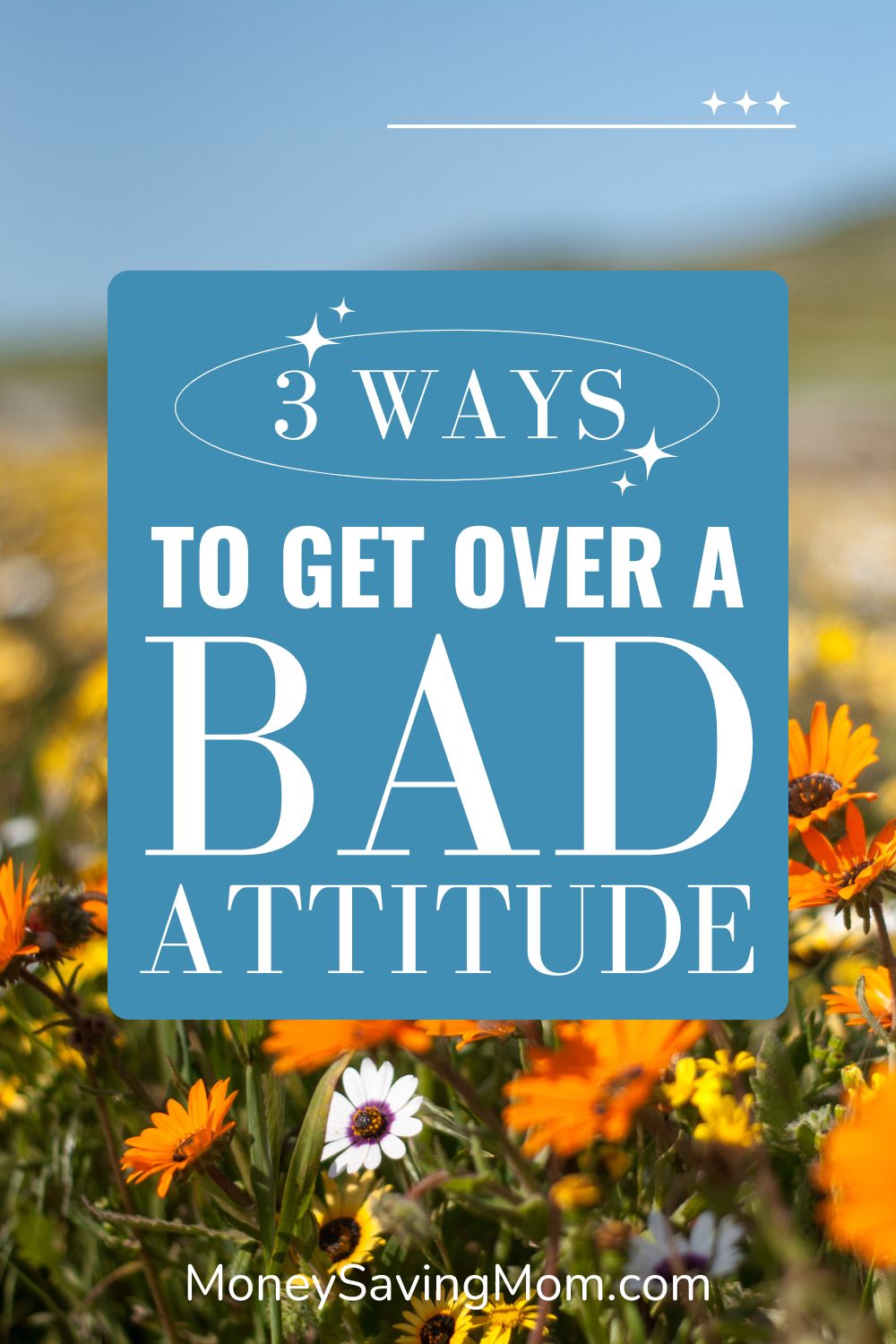 3 Ways to Get Over a Bad Attitude | Money Saving Mom®